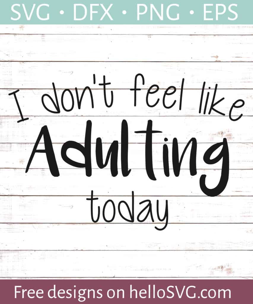 I Don't Feel Like Adulting Today SVG - Free SVG files | HelloSVG.com