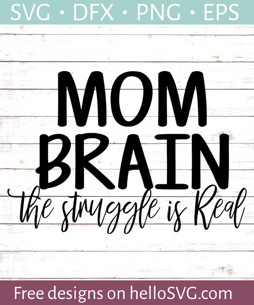 Mom Brain - The Struggle Is Real SVG - Free SVG files | HelloSVG.com